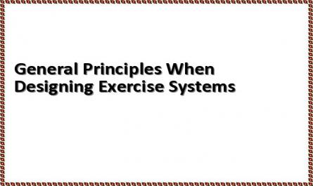General Principles When Designing Exercise Systems
