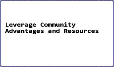 Leverage Community Advantages and Resources