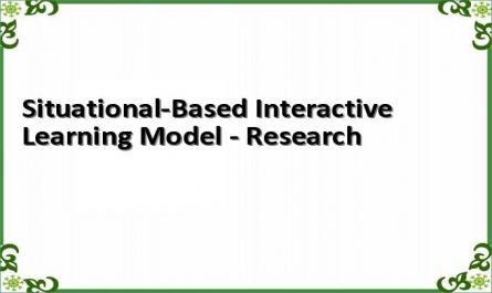 Situational-Based Interactive Learning Model - Research
