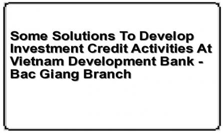 Some Solutions To Develop Investment Credit Activities At Vietnam ...