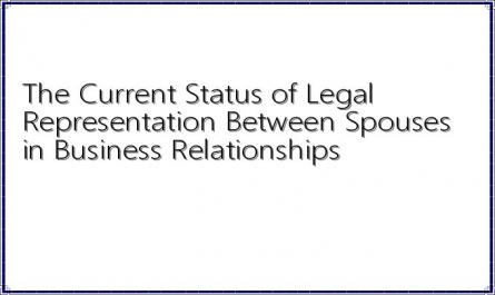 The Current Status of Legal Representation Between Spouses in Business ...