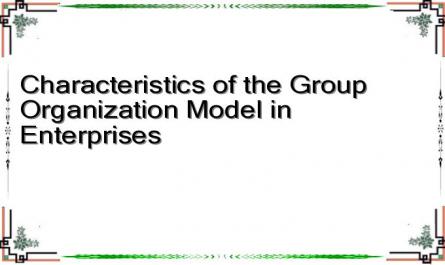 Characteristics of the Group Organization Model in Enterprises