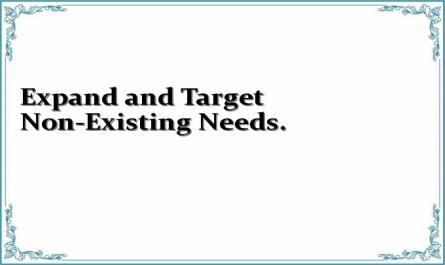 Expand and Target Non-Existing Needs.