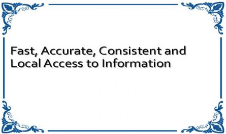Fast, Accurate, Consistent and Local Access to Information