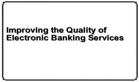 Improving the Quality of Electronic Banking Services