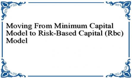 Moving From Minimum Capital Model to Risk-Based Capital (Rbc) Model