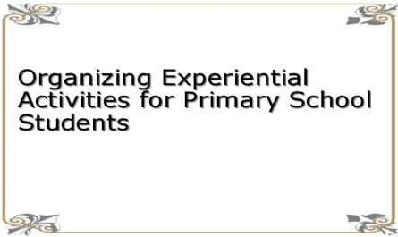 Organizing Experiential Activities for Primary School Students
