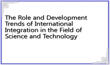 The Role and Development Trends of International Integration in the ...