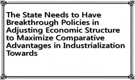 The State Needs to Have Breakthrough Policies in Adjusting Economic ...