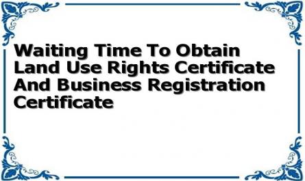 Waiting Time To Obtain Land Use Rights Certificate And Business ...