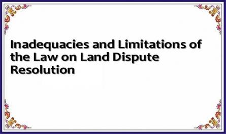 Inadequacies and Limitations of the Law on Land Dispute Resolution