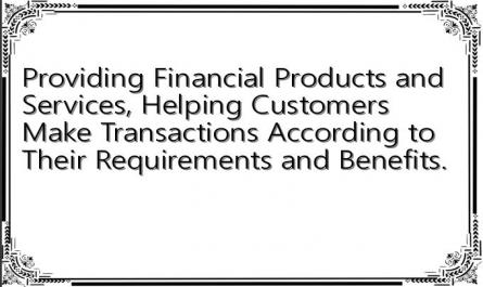 Providing Financial Products and Services, Helping Customers Make ...