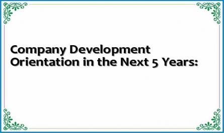 Company Development Orientation in the Next 5 Years:
