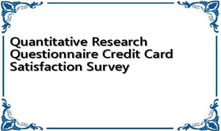 Quantitative Research Questionnaire Credit Card Satisfaction Survey