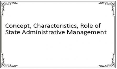 Concept, Characteristics, Role of State Administrative Management