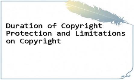 Duration of Copyright Protection and Limitations on Copyright