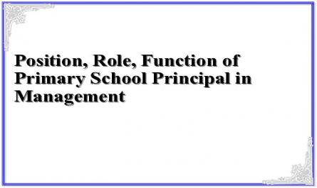 Position, Role, Function of Primary School Principal in Management