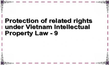 Protection of related rights under Vietnam Intellectual Property Law - 9