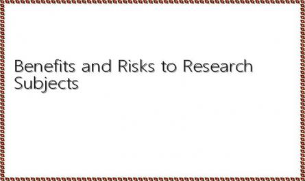Benefits and Risks to Research Subjects