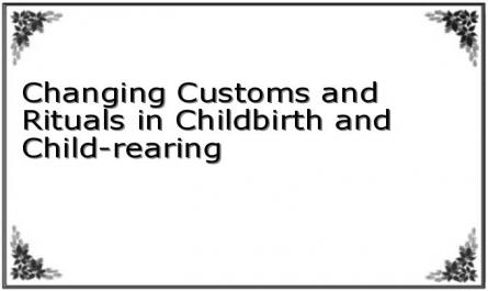 Changing Customs and Rituals in Childbirth and Child-rearing