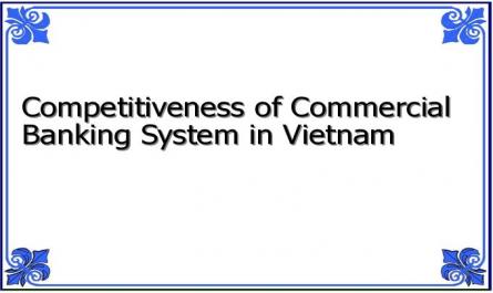 Competitiveness of Commercial Banking System in Vietnam
