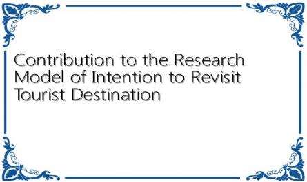 Contribution to the Research Model of Intention to Revisit Tourist ...