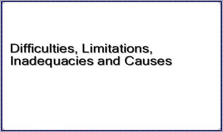 Difficulties, Limitations, Inadequacies and Causes