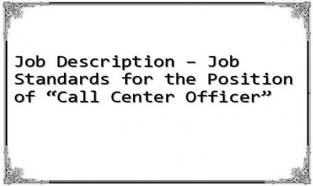 Job Description – Job Standards for the Position of “Call Center Officer”