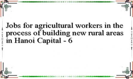 Jobs for agricultural workers in the process of building new rural ...