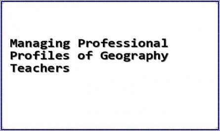 Managing Professional Profiles of Geography Teachers
