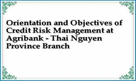 Orientation and Objectives of Credit Risk Management at Agribank - Thai ...