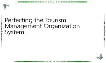 Perfecting the Tourism Management Organization System.
