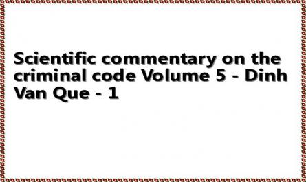 Scientific commentary on the criminal code Volume 5 - Dinh Van Que - 1