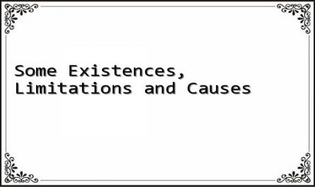 Some Existences, Limitations and Causes