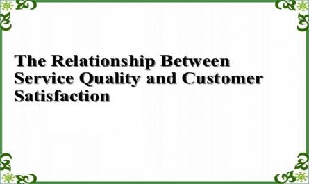 The Relationship Between Service Quality and Customer Satisfaction