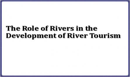 The Role of Rivers in the Development of River Tourism