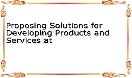 Proposing Solutions for Developing Products and Services at