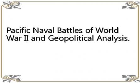 Pacific Naval Battles of World War II and Geopolitical Analysis.