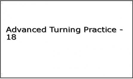 Advanced Turning Practice - 18