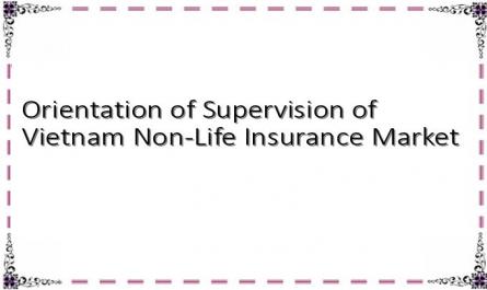 Orientation of Supervision of Vietnam Non-Life Insurance Market