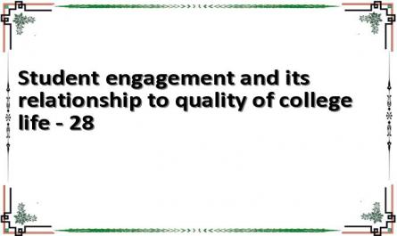Student engagement and its relationship to quality of college life - 28
