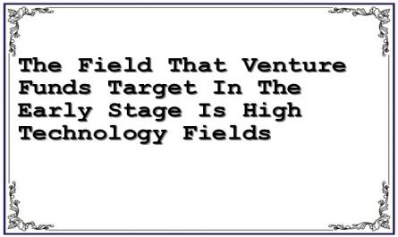 The Field That Venture Funds Target In The Early Stage Is High ...