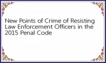 New Points of Crime of Resisting Law Enforcement Officers in the 2015 ...