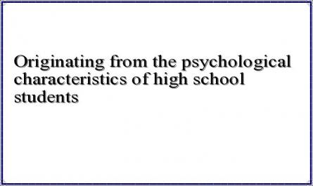 Originating from the psychological characteristics of high school students