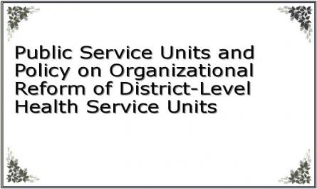 Public Service Units and Policy on Organizational Reform of District ...
