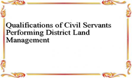 Qualifications of Civil Servants Performing District Land Management