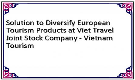 Solution to Diversify European Tourism Products at Viet Travel Joint ...