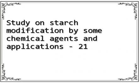 Study on starch modification by some chemical agents and applications - 21