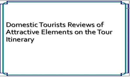 Domestic Tourists' Reviews of Attractive Elements on the Tour Itinerary