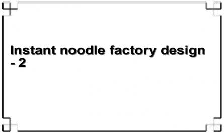 Instant noodle factory design - 2